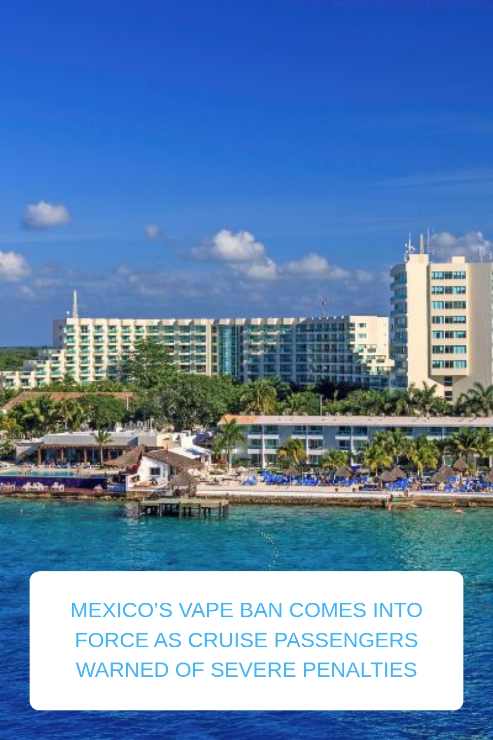 Mexico’s Vape Ban Comes Into Force As Cruise Passengers Warned Of ...